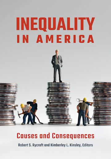 Inequality in America: Causes and Consequences: Robert S. Rycroft: ABC-CLIO