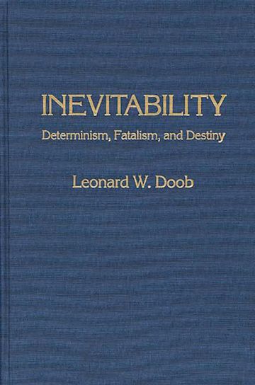 Inevitability: Determinism, Fatalism, and Destiny: International ...
