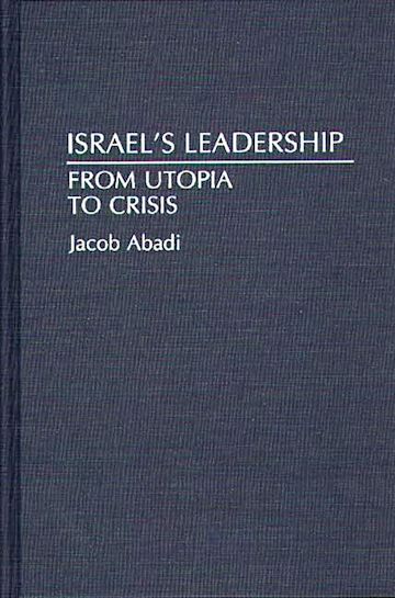Israel's Leadership: From Utopia to Crisis: Contributions to the Study ...