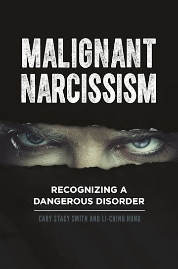 Malignant Narcissism: Recognizing a Dangerous Disorder: Cary Stacy Smith: Praeger