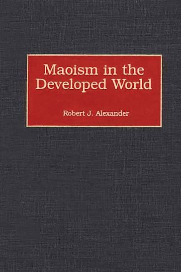 Maoism in the Developed World: : Robert J. Alexander: Praeger