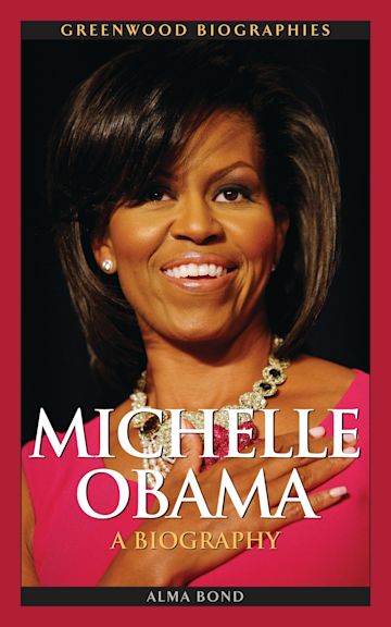 Michelle Obama: A Biography: Greenwood Biographies Alma Halbert Bond ...