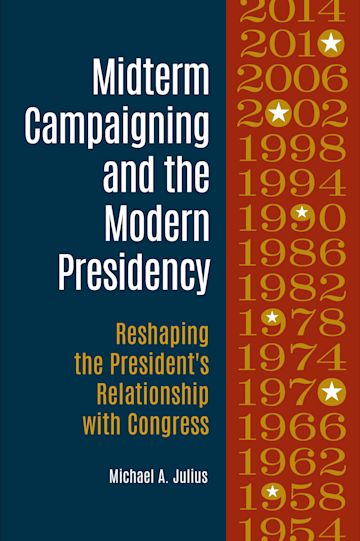 Midterm Campaigning and the Modern Presidency: Reshaping the President ...