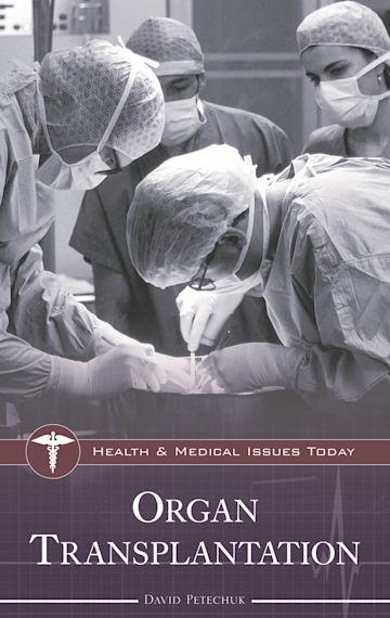 Organ Transplantation: : Health and Medical Issues Today David Petechuk ...