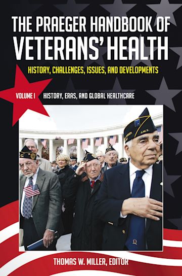 The Praeger Handbook of Veterans' Health: History, Challenges, Issues ...