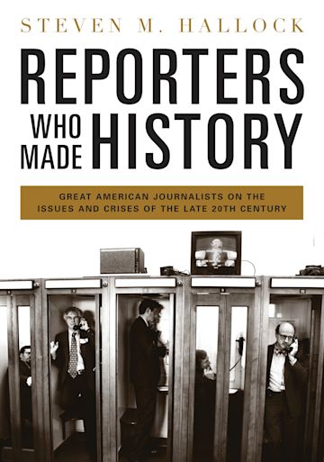 Reporters Who Made History: Great American Journalists on the Issues ...