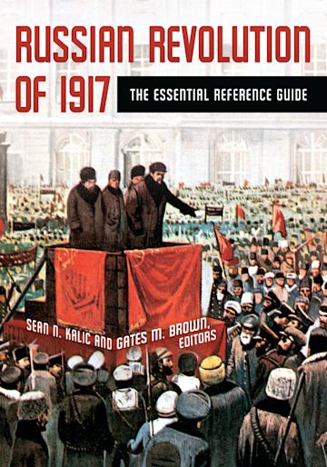 Russian Revolution of 1917: The Essential Reference Guide: Sean N ...