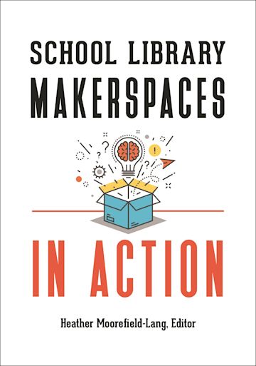 School Library Makerspaces In Action Heather Moorefield Lang