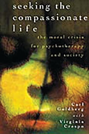 Seeking the Compassionate Life: The Moral Crisis for Psychotherapy and ...