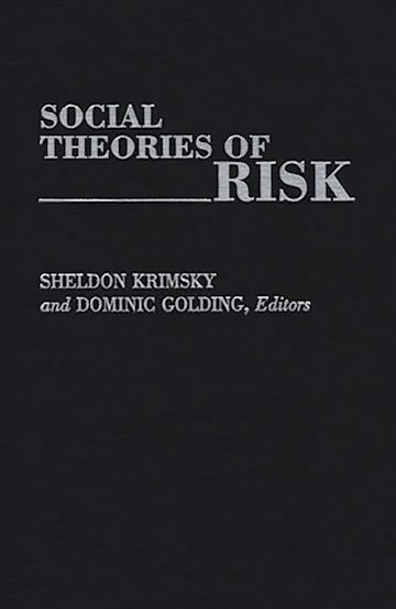 Social Theories of Risk: : Sheldon Krimsky: Praeger