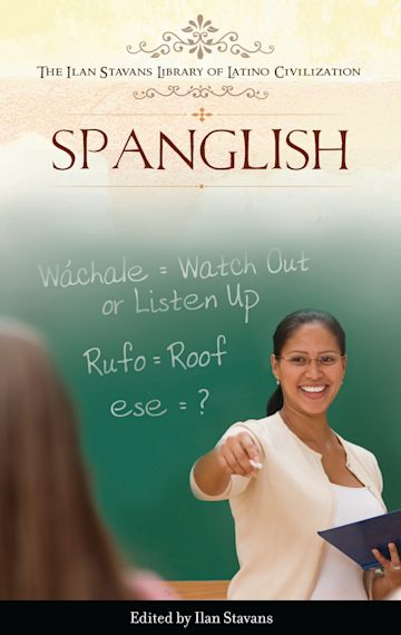 Spanglish: : The Ilan Stavans Library of Latino Civilization Ilan ...