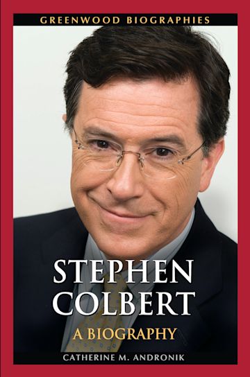 Stephen Colbert: A Biography: Greenwood Biographies Catherine M ...