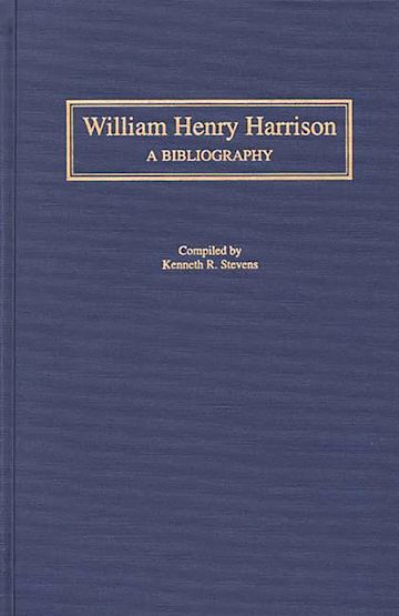 William Henry Harrison: A Bibliography: Bibliographies of the ...