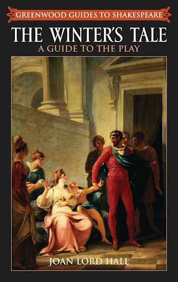 The Winter's Tale: A Guide to the Play: Greenwood Guides to Shakespeare Joan L. Hall Greenwood