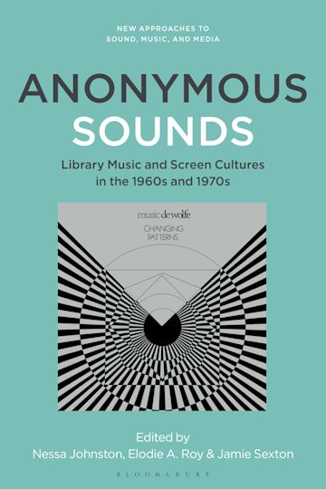 Anonymous Sounds: Library Music and Screen Cultures in the 1960s and ...