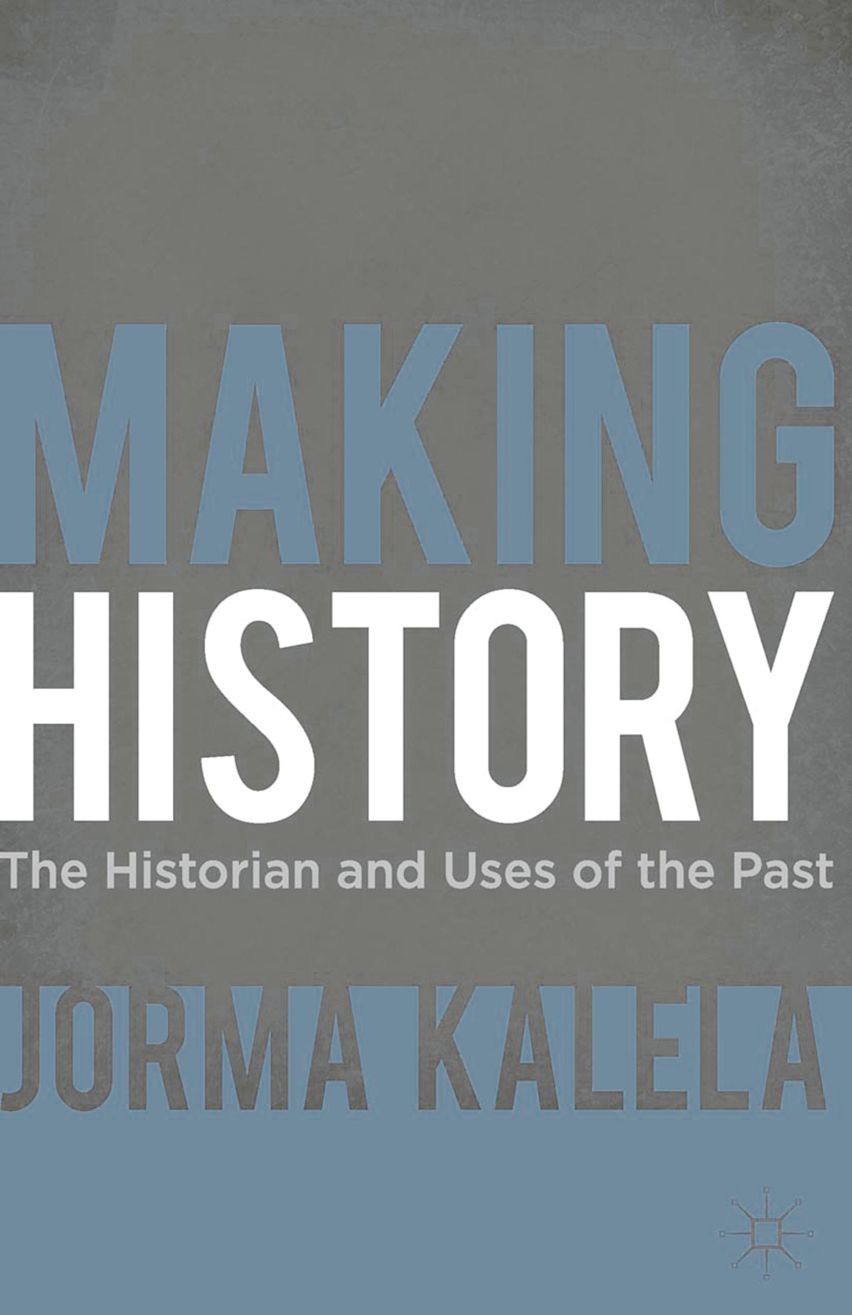Making History: The Historian and Uses of the Past: Jorma Kalela: Red ...