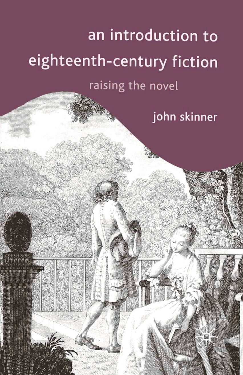 An Introduction to Eighteenth-Century Fiction: Raising the Novel: John ...
