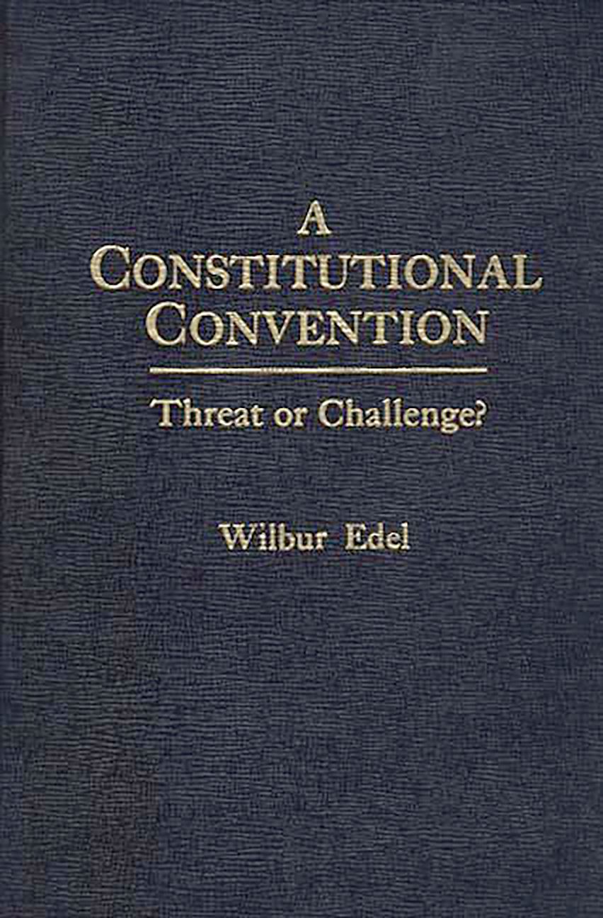 A Constitutional Convention: Threat or Challenge?: Wilbur Edel: Praeger