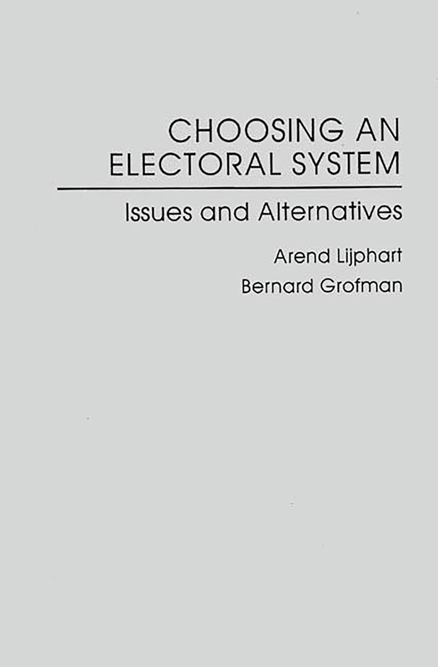 Choosing an Electoral System: Issues and Alternatives: Bernard Grofman ...