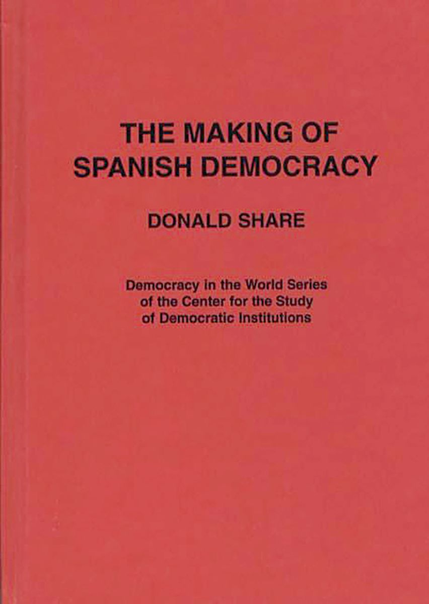 The Making of Spanish Democracy: : Praeger - Bloomsbury