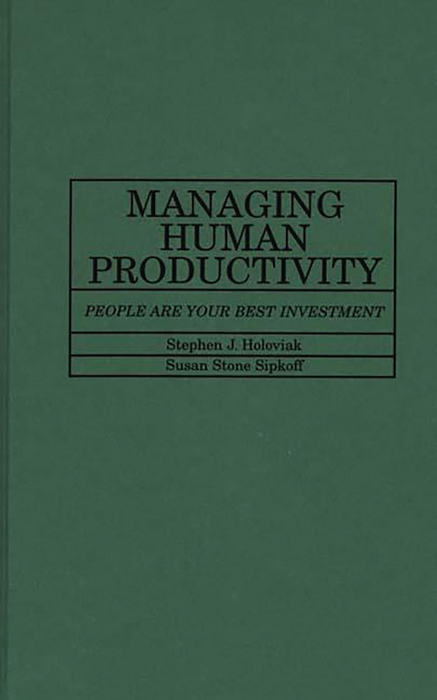 Managing Human Productivity: People Are Your Best Investment: Stephen J ...