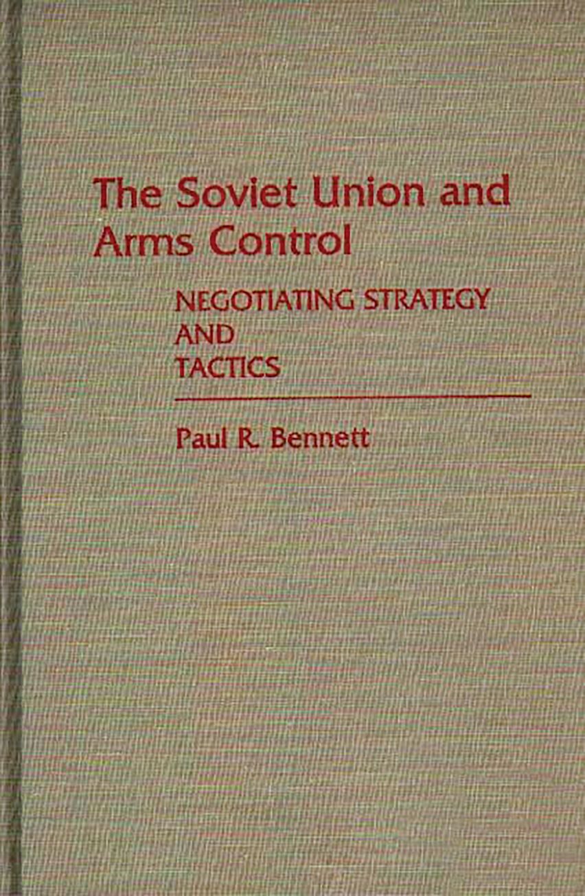 The Soviet Union and Arms Control: Negotiating Strategy and Tactics ...