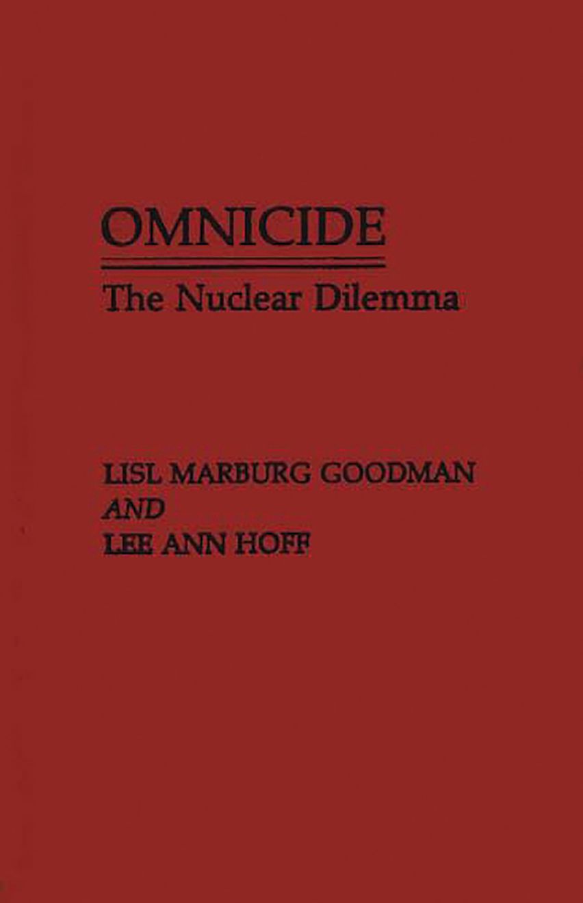 Omnicide: The Nuclear Dilemma: Lisl Marburg Goodman: Praeger