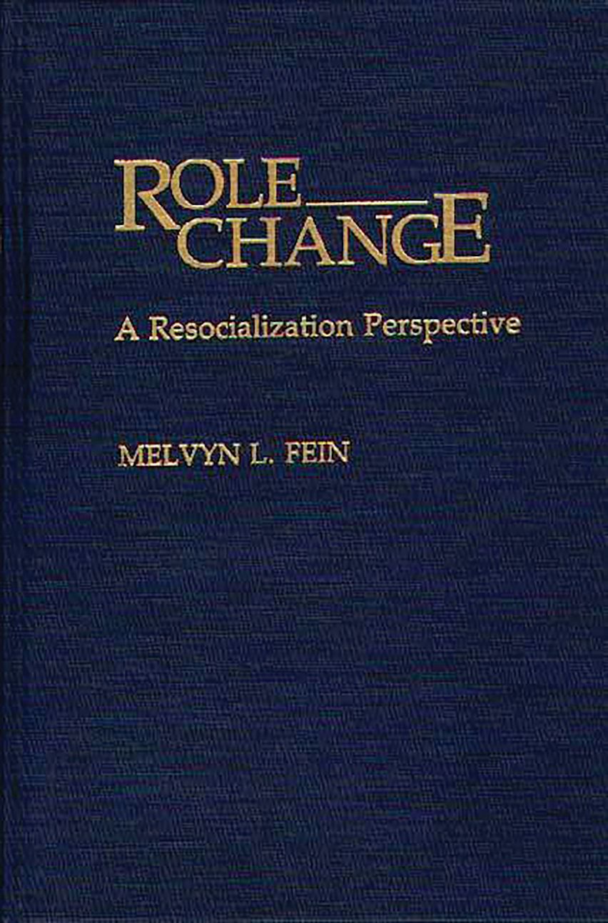 Role Change: A Resocialization Perspective: Melvyn L. Fein: Praeger