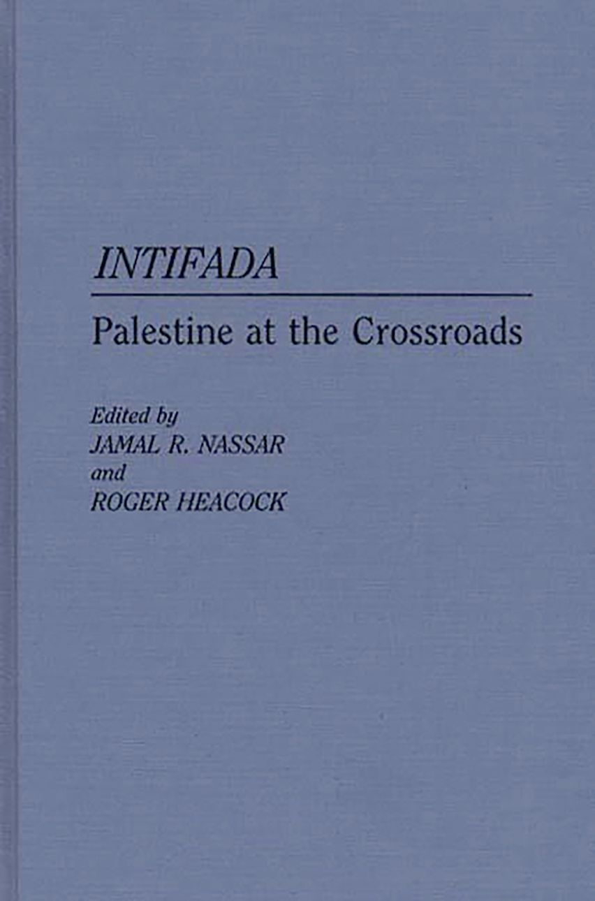 Intifada: Palestine at the Crossroads: Roger Heacock: Praeger