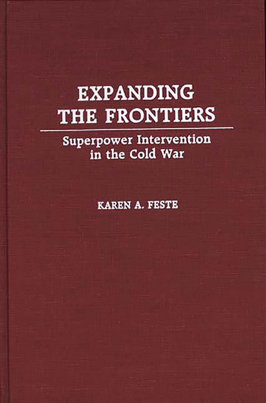 Expanding the Frontiers: Superpower Intervention in the Cold War: Karen Feste: Praeger