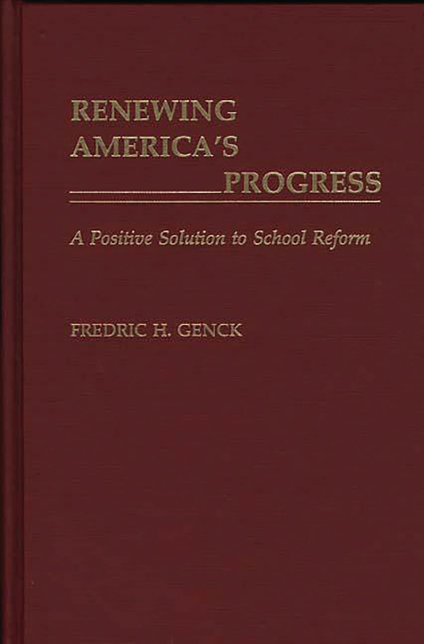 Renewing America's Progress: A Positive Solution to School Reform: Fredrick H. Genck: Praeger