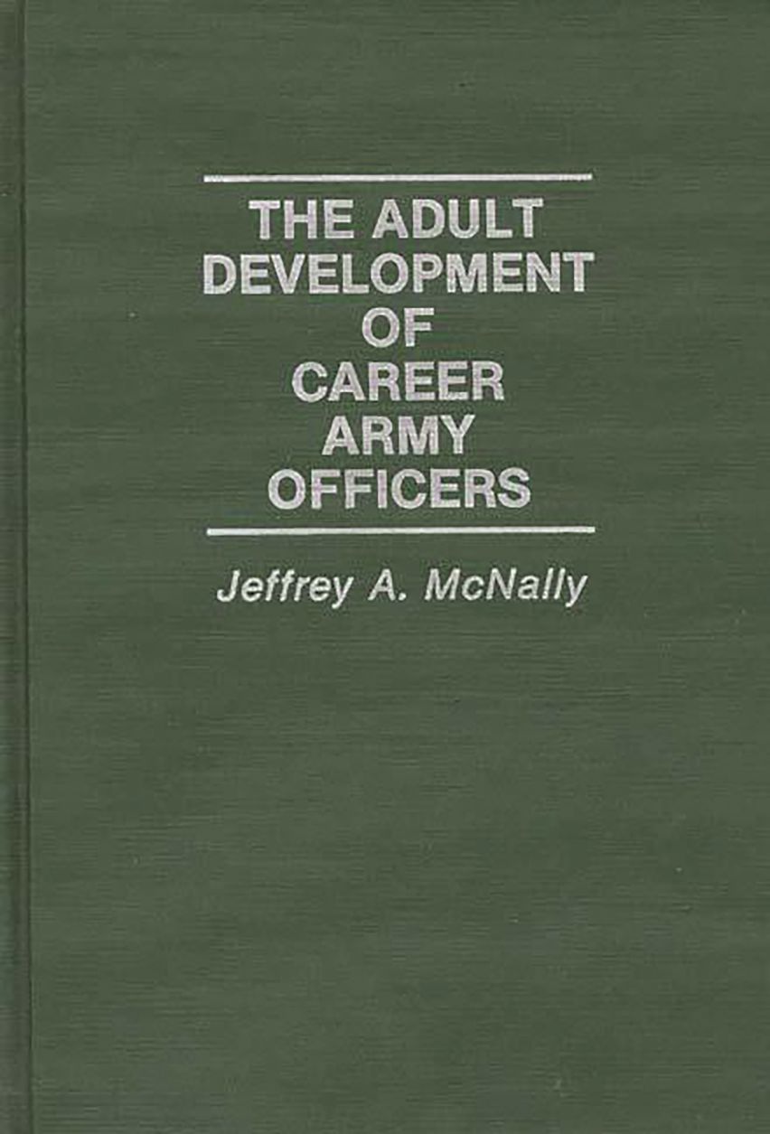 The Adult Development of Career Army Officers: : Jeffrey Mcnally: Praeger
