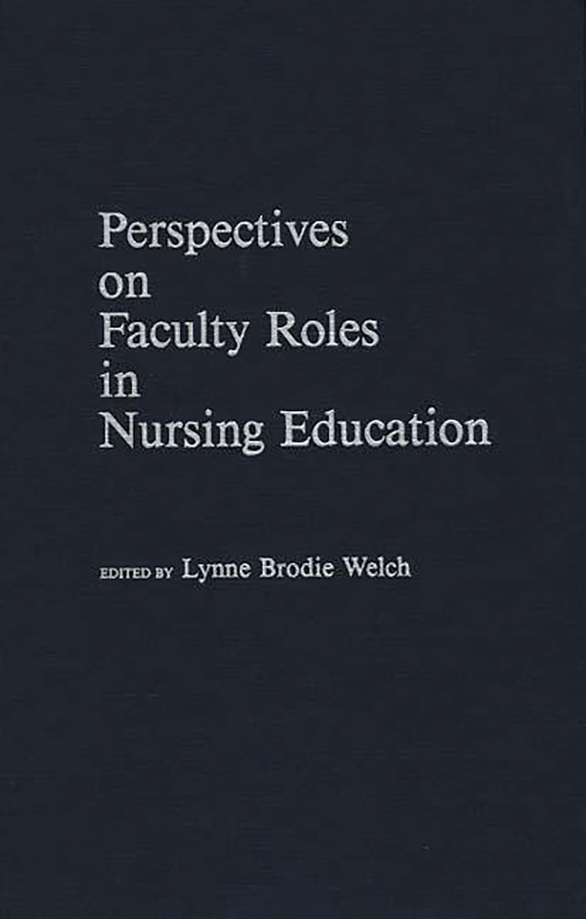 Perspectives on Faculty Roles in Nursing Education: : Lynne B. Welch ...