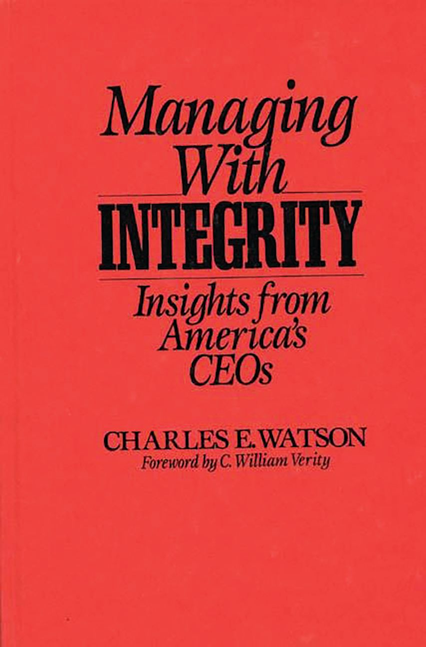 Managing with Integrity: Insights from America's CEOs: Charles E ...