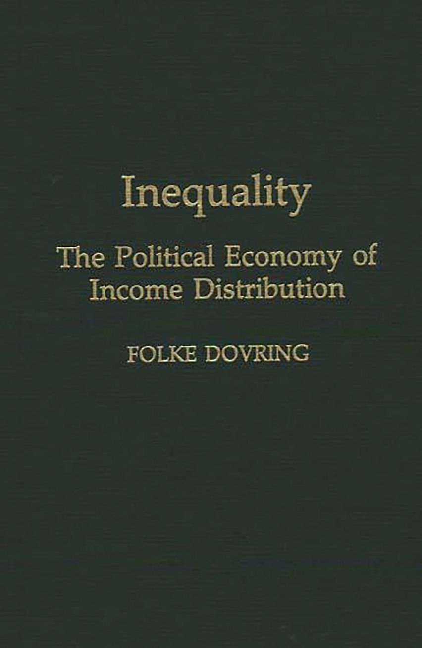 Inequality: The Political Economy of Income Distribution: Folke Dovring ...