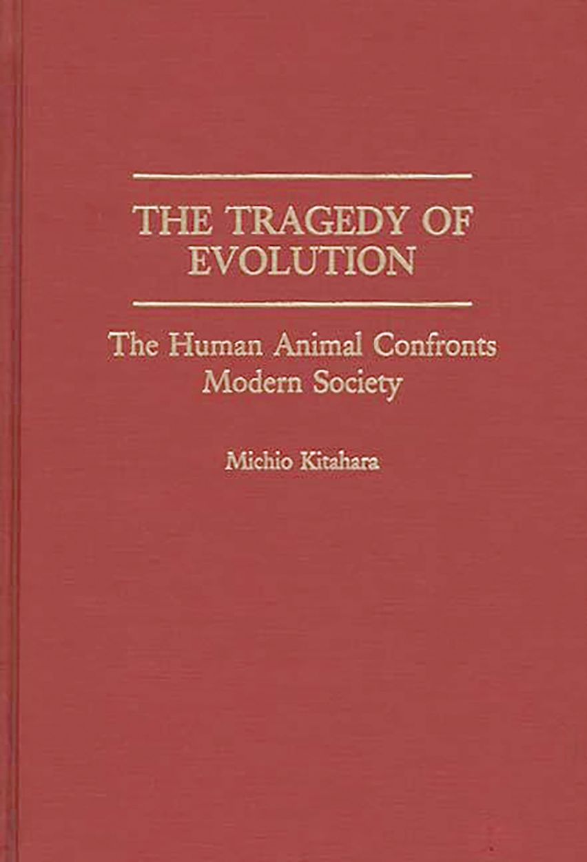 The Tragedy of Evolution: The Human Animal Confronts Modern Society: Michio Kitahara: Praeger