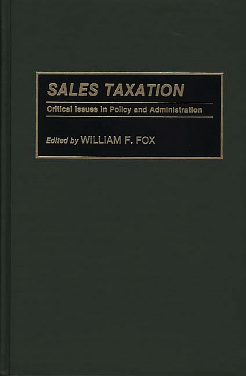 Sales Taxation: Critical Issues in Policy and Administration: William F ...