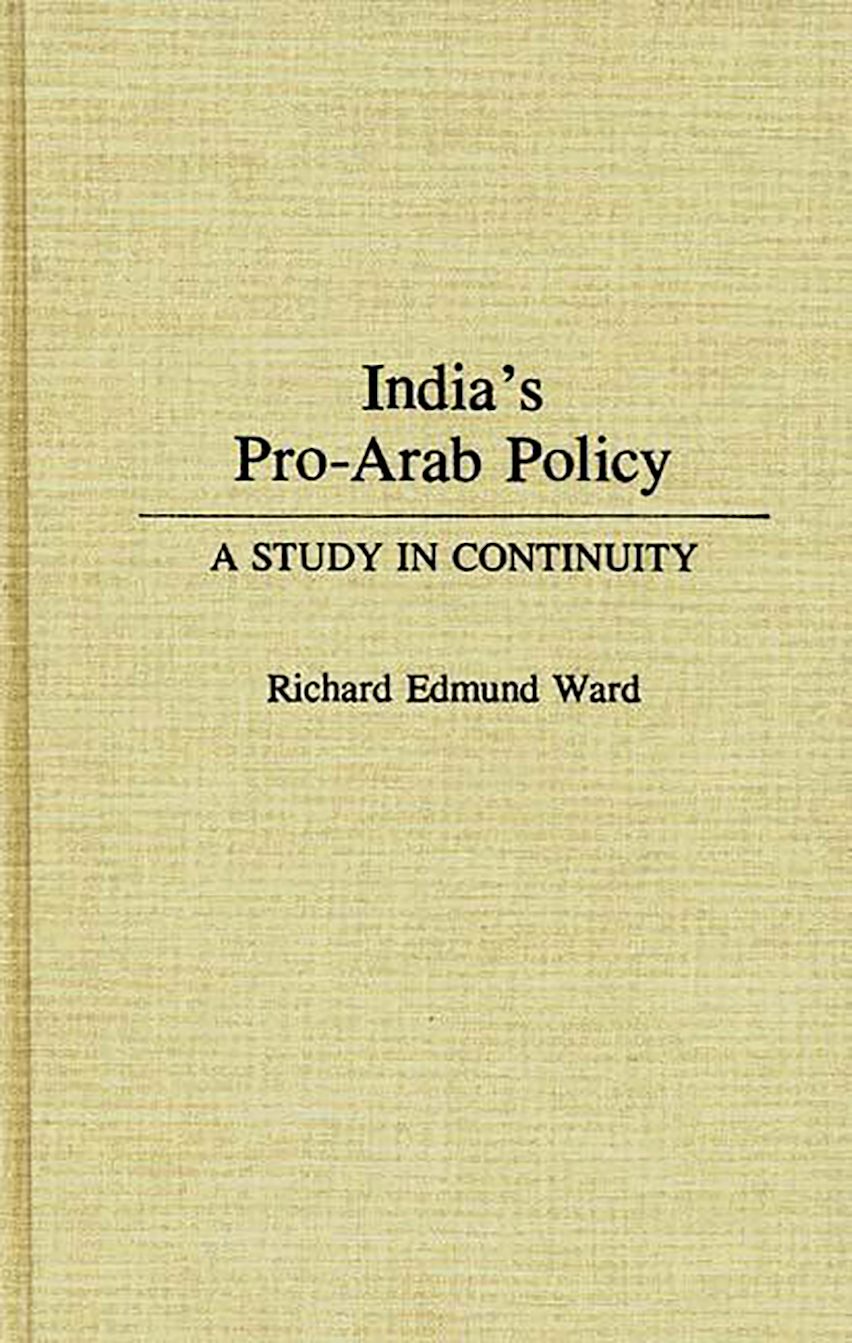 India's Pro-Arab Policy: A Study in Continuity: Richard E. Ward ...