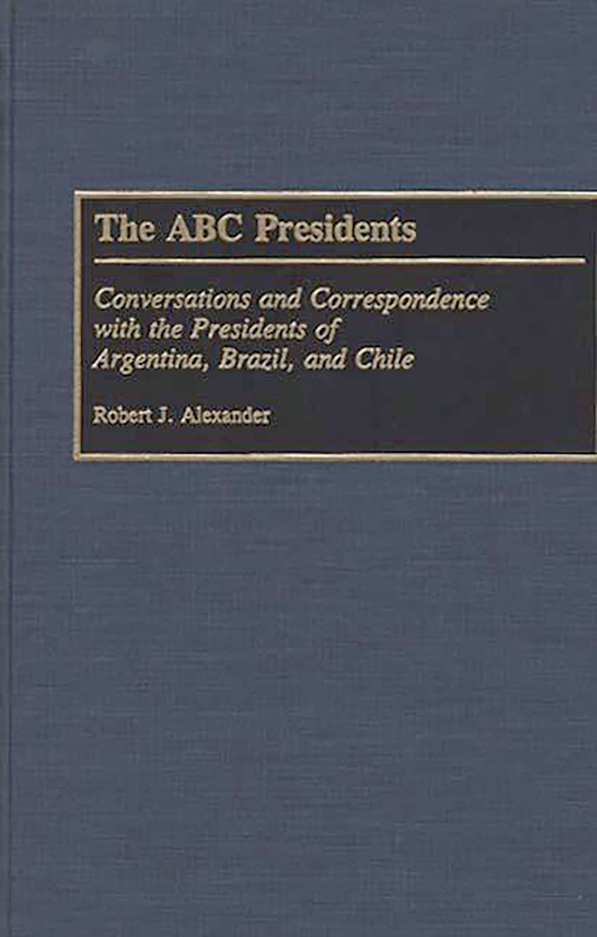 The ABC Presidents: Conversations and Correspondence with the ...