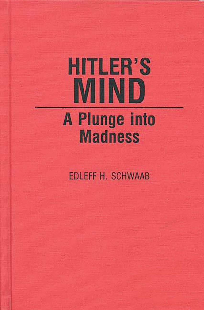 Hitler's Mind: A Plunge into Madness: Edleff H. Schwaab: Praeger