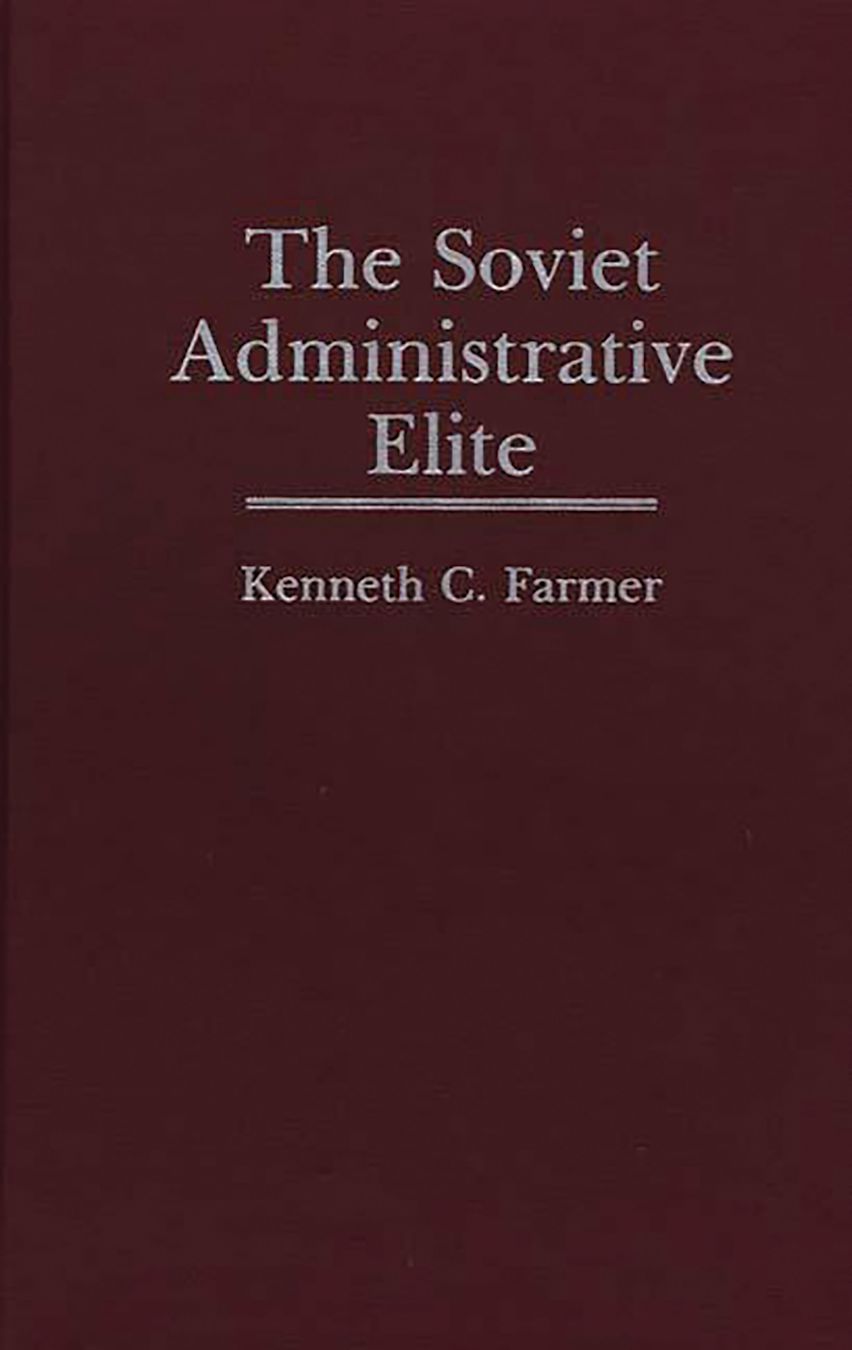 The Soviet Administrative Elite: : Kenneth C. Farmer: Praeger