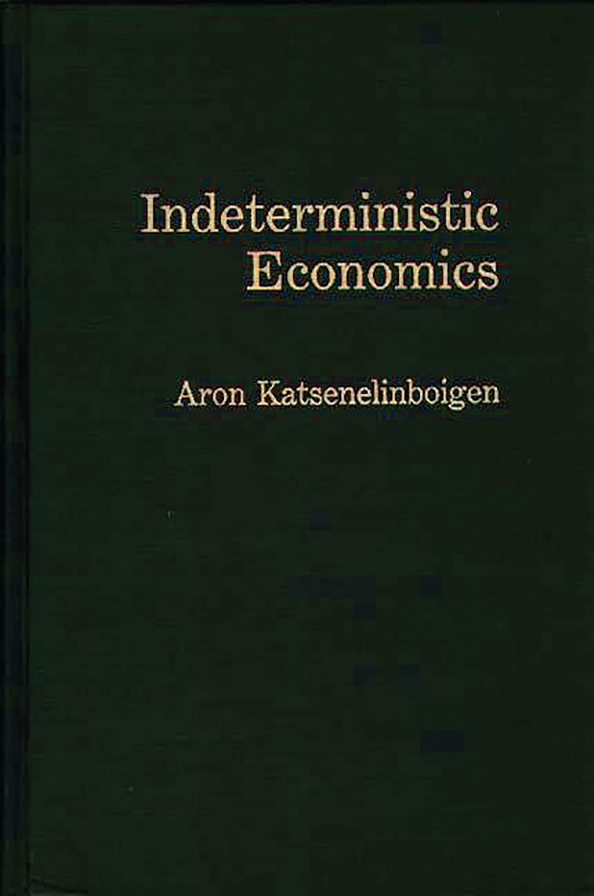 Indeterministic Economics: : Aron Katsenelinboigen: Praeger