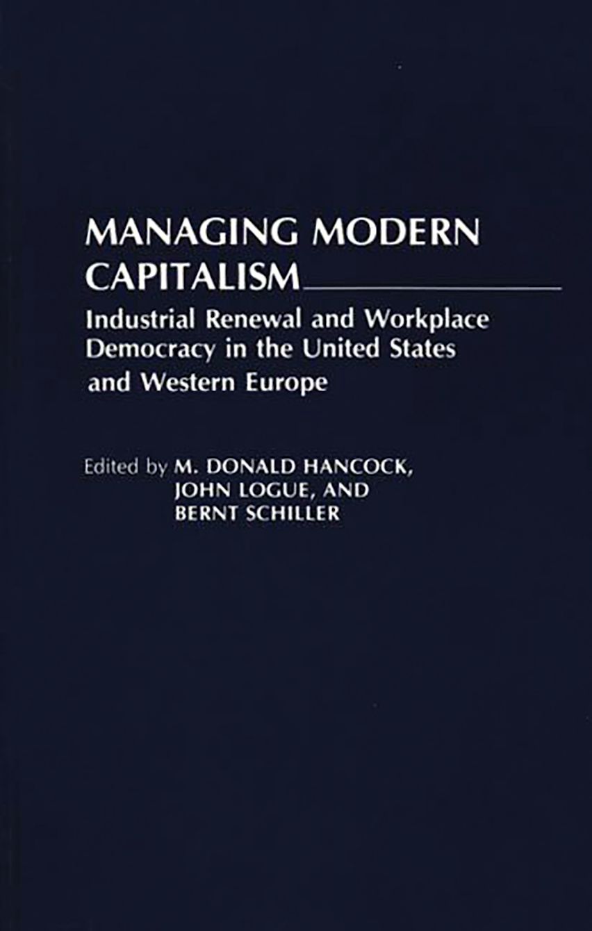Managing Modern Capitalism: Industrial Renewal and Workplace Democracy ...