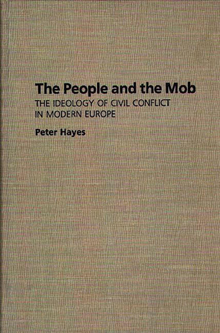 The People and the Mob: The Ideology of Civil Conflict in Modern Europe ...
