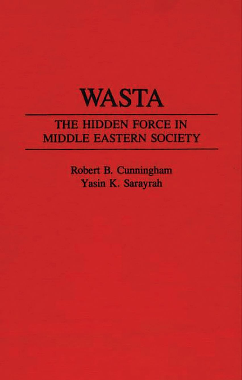 Wasta: The Hidden Force in Middle Eastern Society: Robert B. Cunningham: Praeger