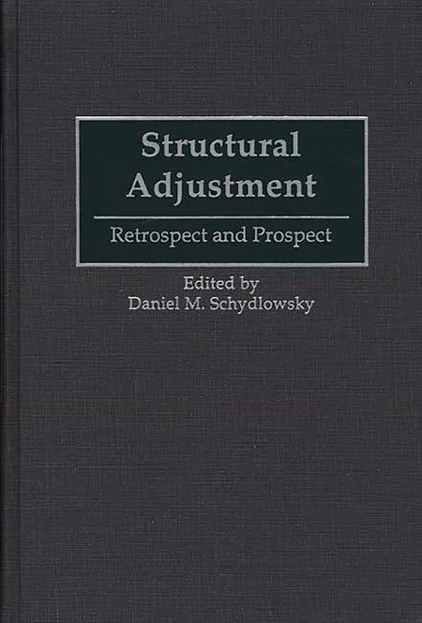Structural Adjustment: Retrospect and Prospect: Daniel Schydlowsky ...