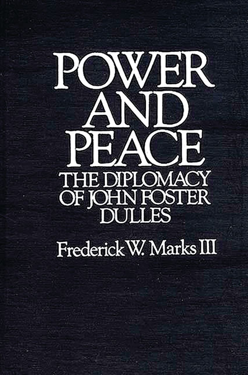 Power and Peace: The Diplomacy of John Foster Dulles: Frederick Marks ...