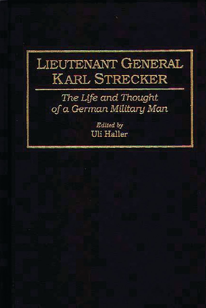 Lieutenant General Karl Strecker: The Life and Thought of a German ...