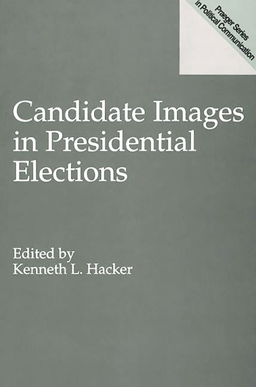 Candidate Images in Presidential Elections: : Praeger Series in ...