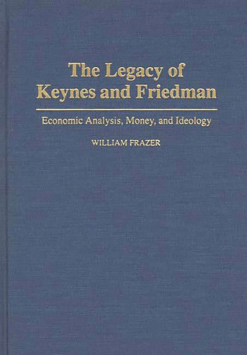 The Legacy of Keynes and Friedman: Economic Analysis, Money, and ...